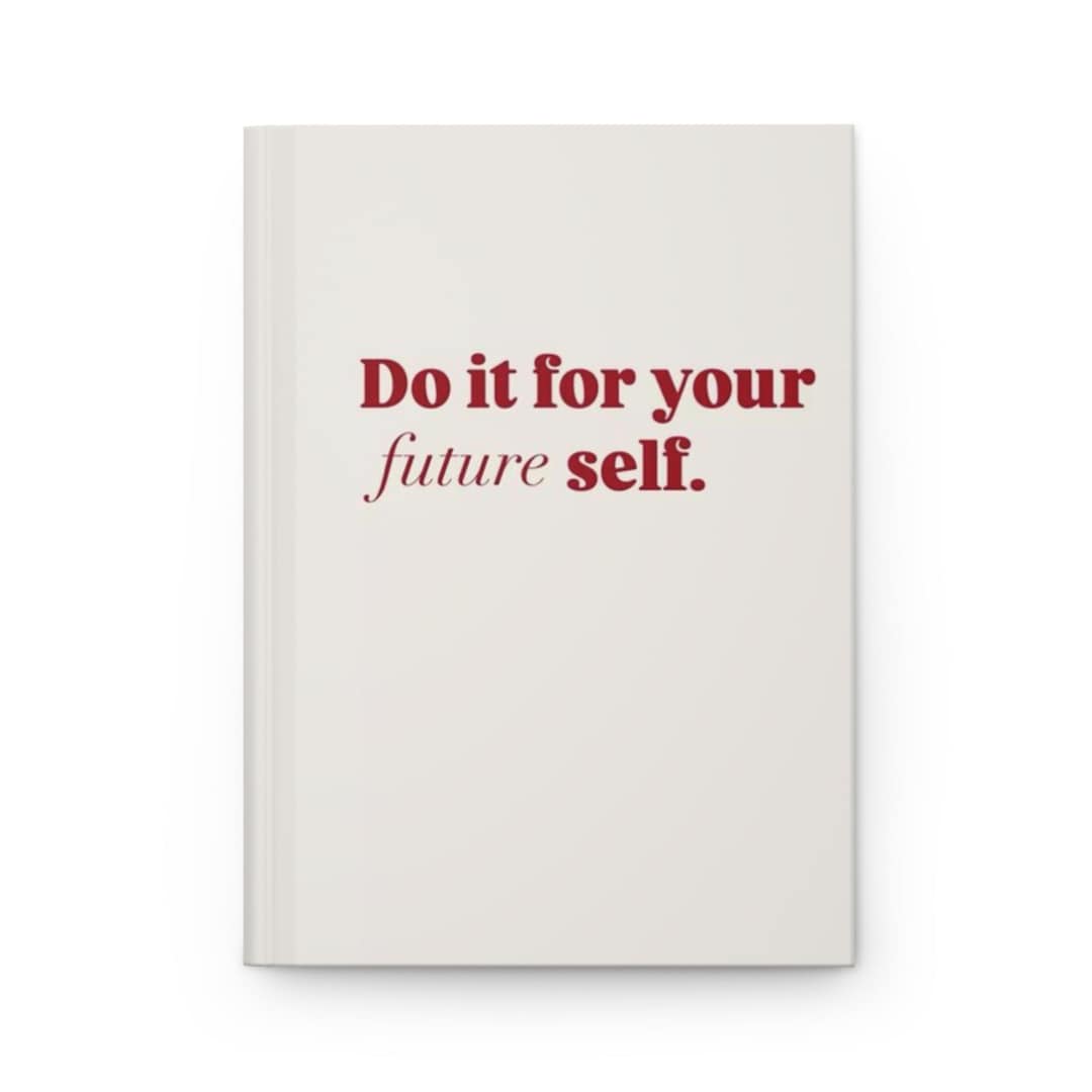 Do It for Your Future Self Journal | Motivational Hardcover Notebook ...