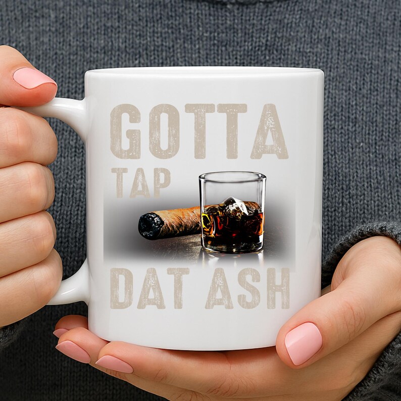 Gotta Tap Dat Ash PNG, Funny Cigar and Whiskey PNG, Cigar Lover Sublimation Design, Whiskey ...