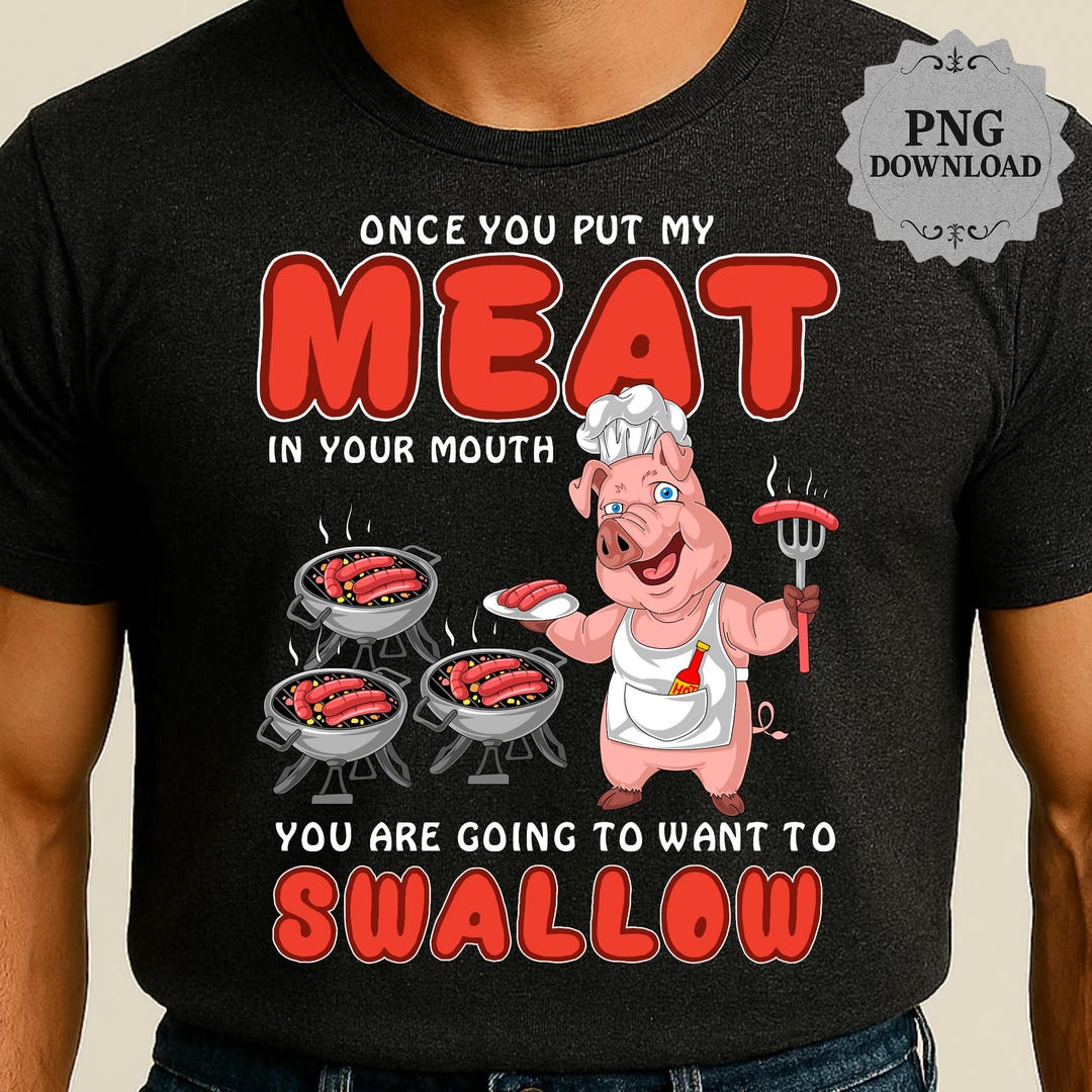 BBQ PNG: Once You Put My Meat in Your Mouth Grilling Humor Barbecue Png ...