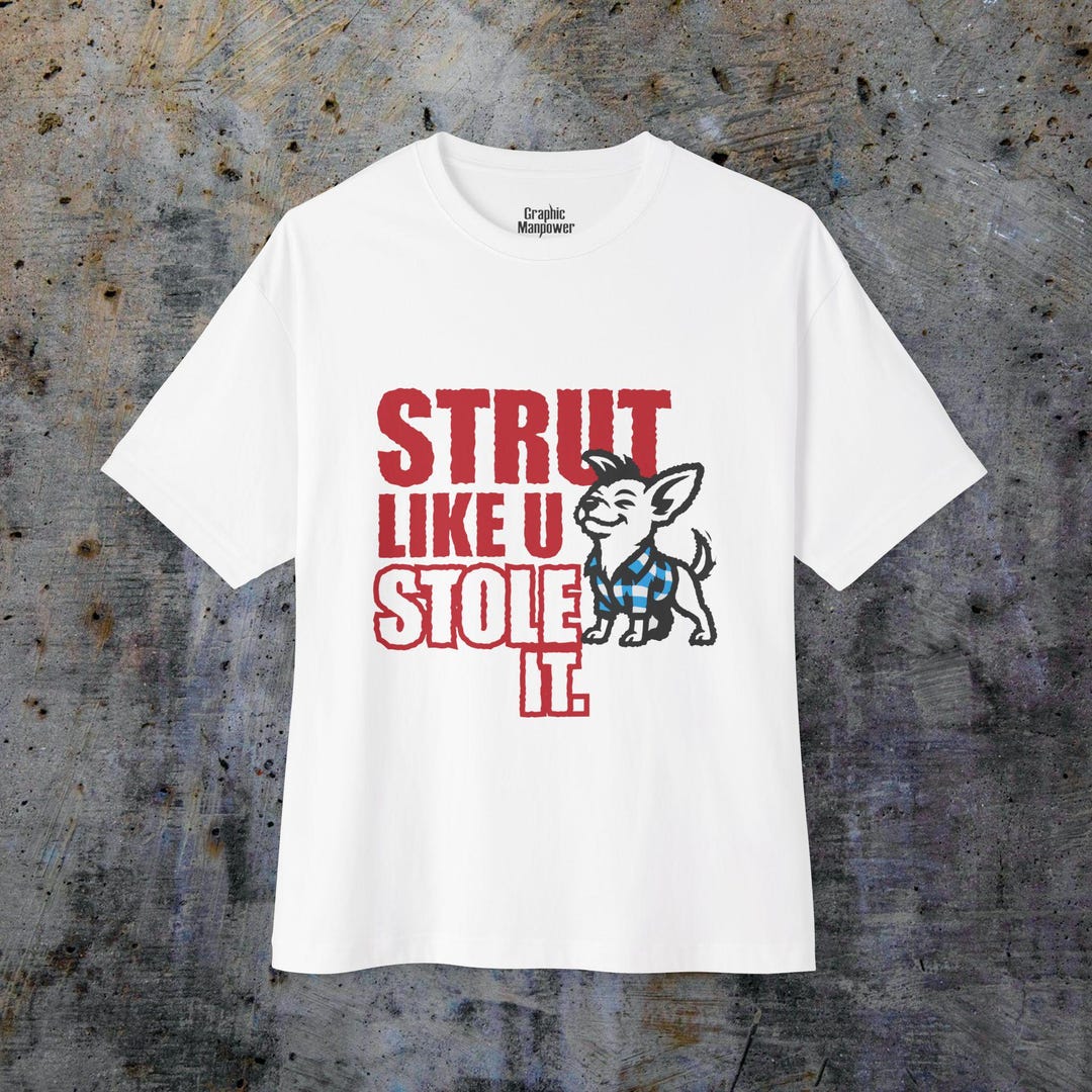 Cool "strut Like U Stole It" Chihuahua Funny Graphic Oversized Tee ...