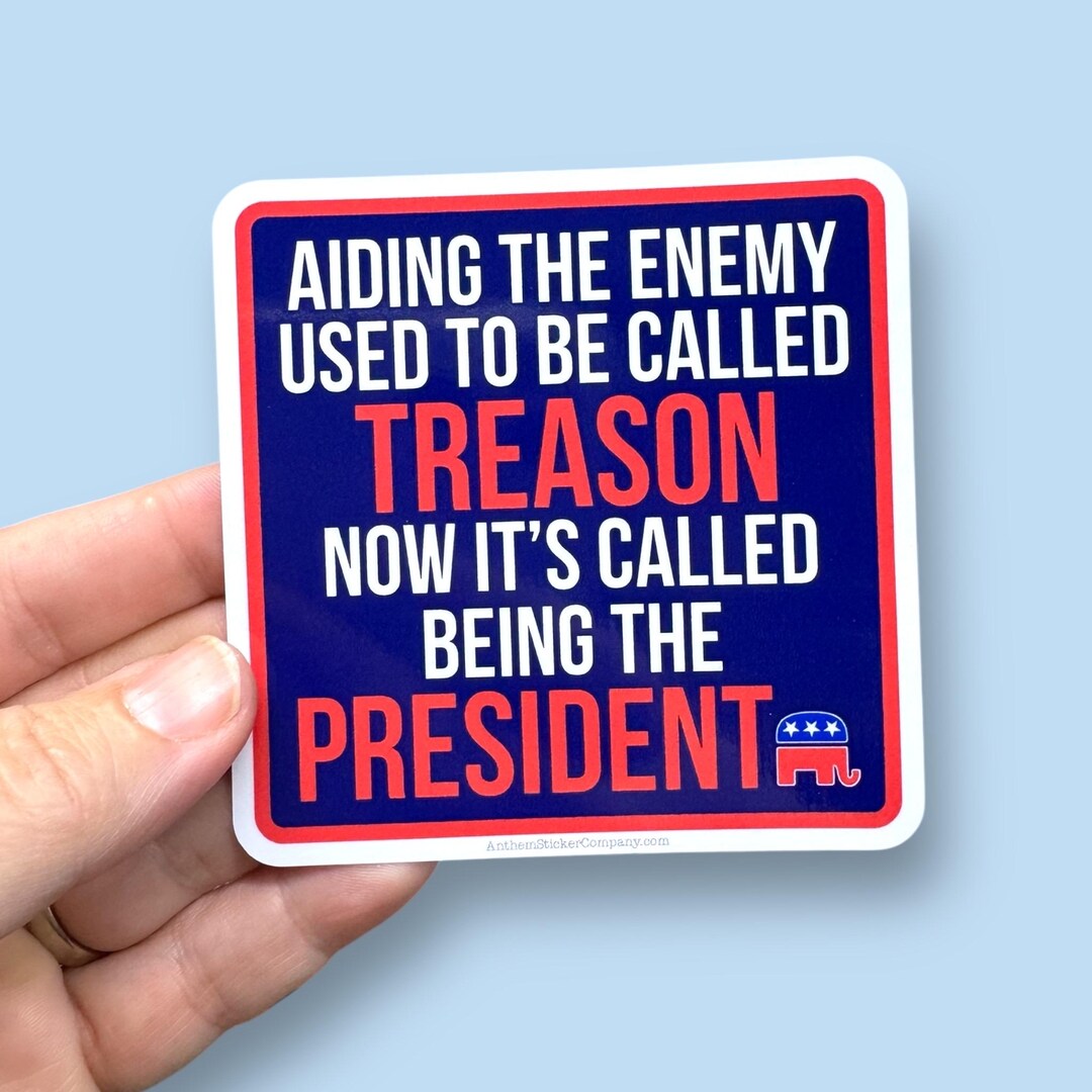 Aiding the Enemy Used to Be Called Treason Now It's Called Being the ...