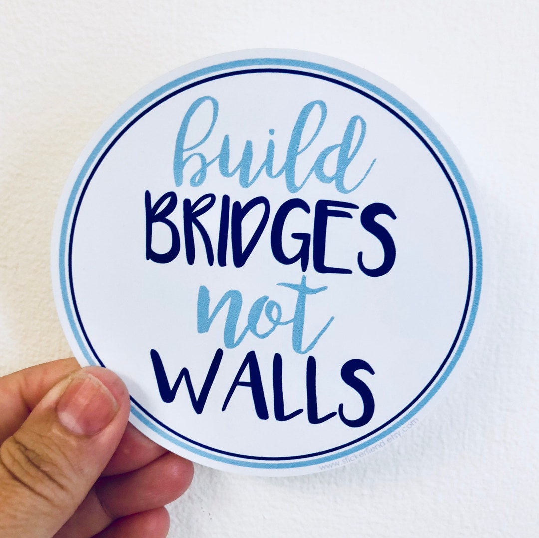 Build Bridges Not Walls Vinyl Bumper Sticker - Etsy