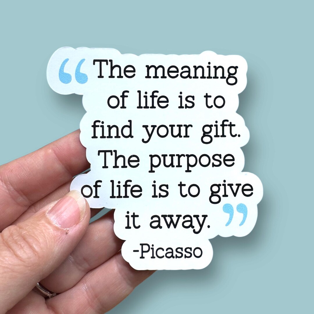 The Meaning of Life is to Find Your Gift, Pablo Picasso Quote Sticker ...