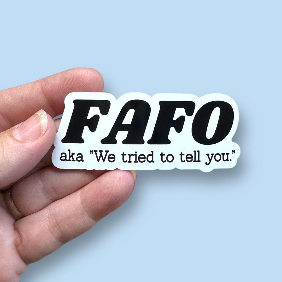 FAFO We Tried to Tell You, Anti Maga Anti Gop Project 25, Waterproof Vinyl Sticker - Etsy