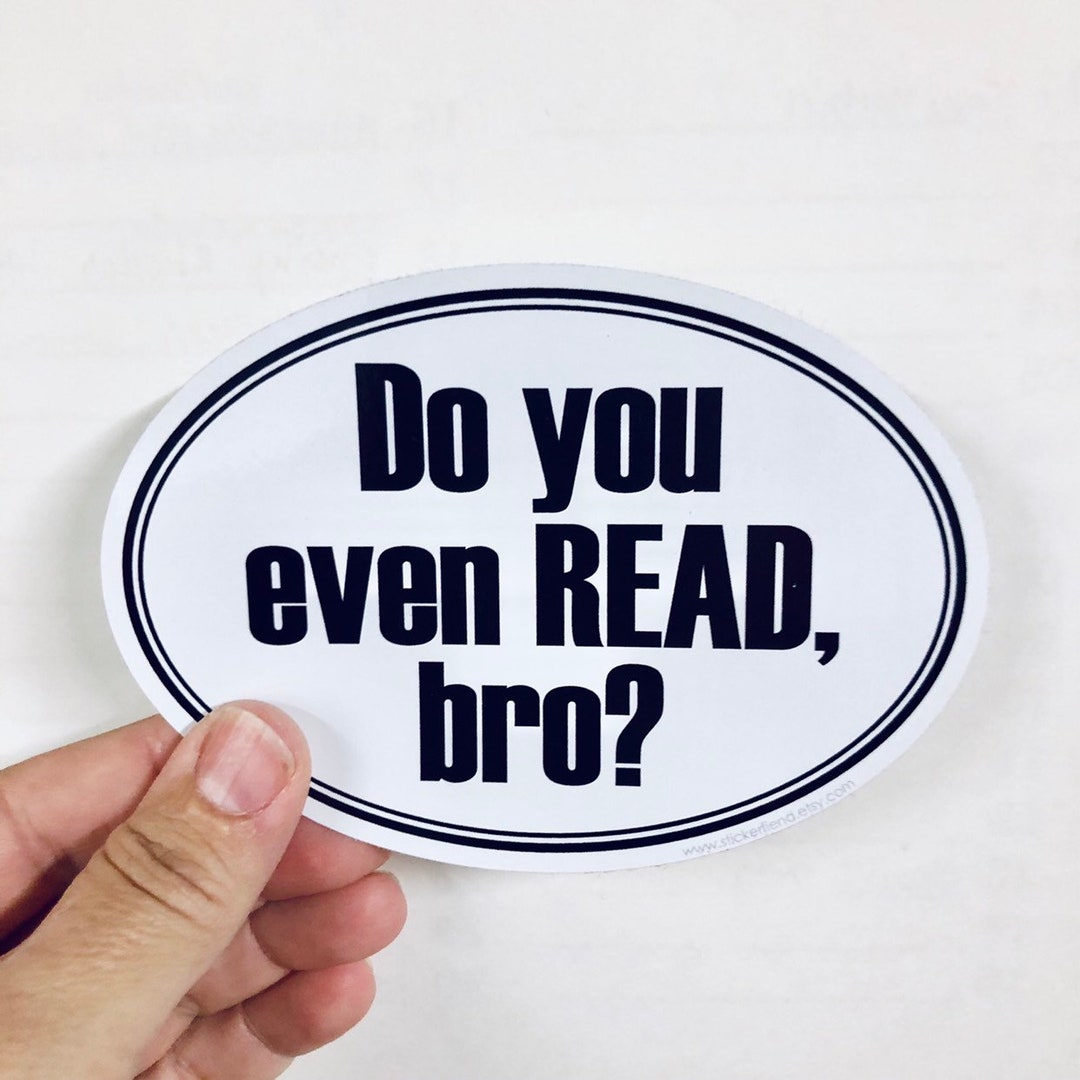 Do You Even Read, Bro Vinyl Sticker - Etsy