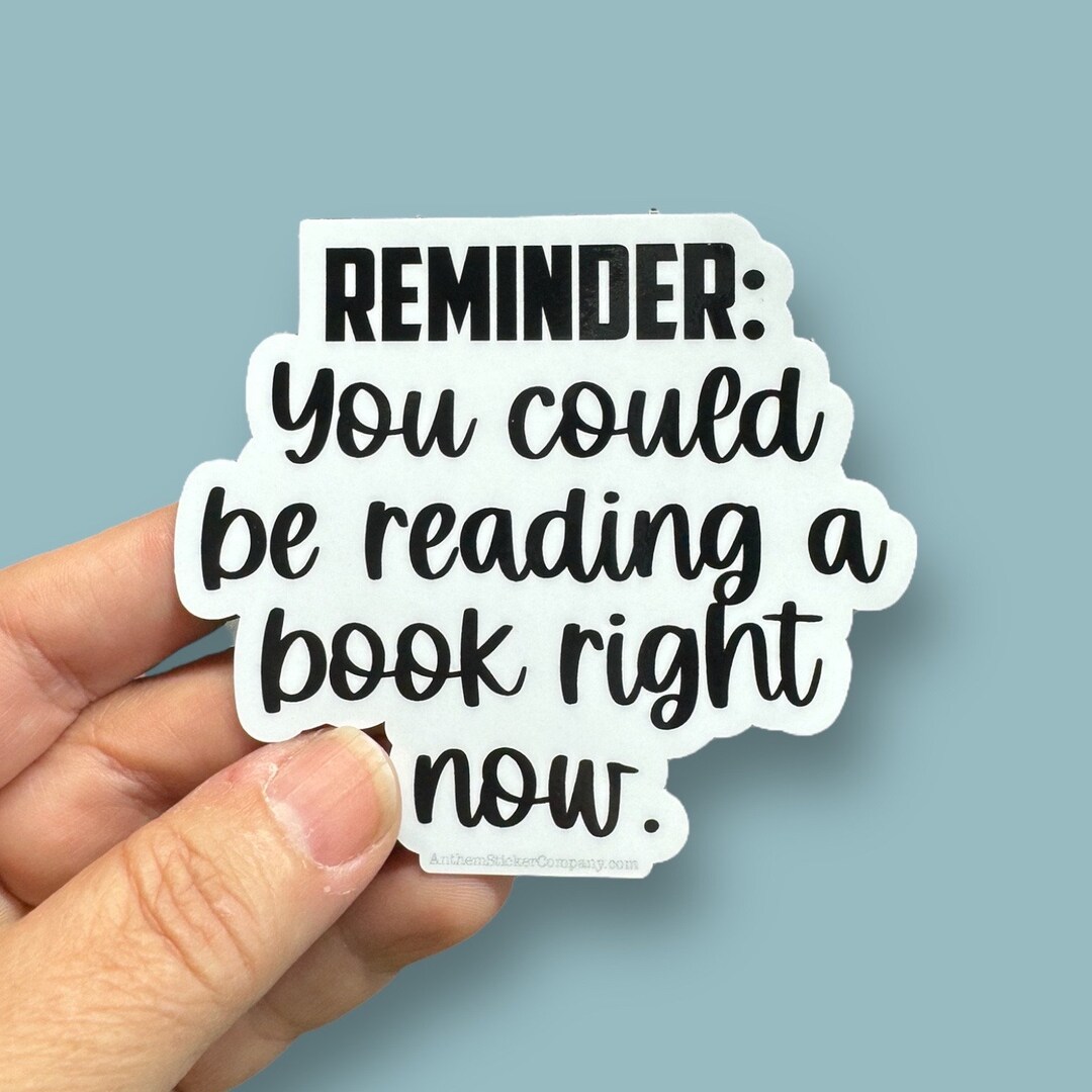 Reminder You Could Be Reading a Book Right Now Vinyl Sticker - Etsy