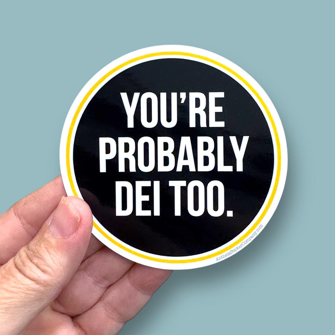 You're Probably DEI Too, Anti Racism Sticker, Waterproof Vinyl Sticker ...
