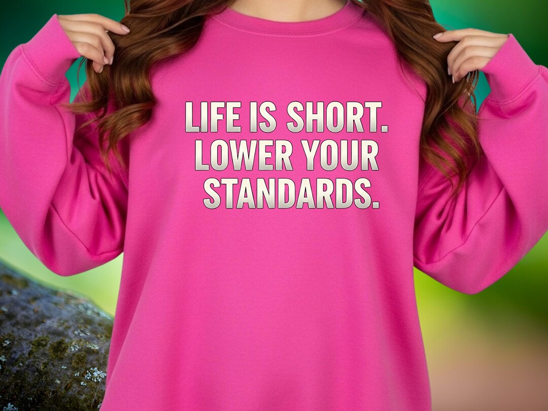 Life is Short Lower Your Standards Motivational Design Funny Hoodie ...
