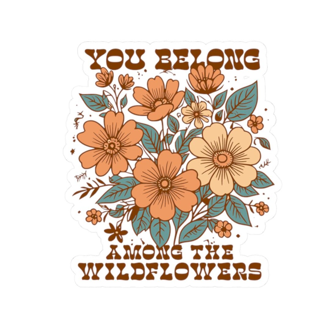 Flower Power Kiss-cut Stickers | You Belong Among the Wildflowers ...