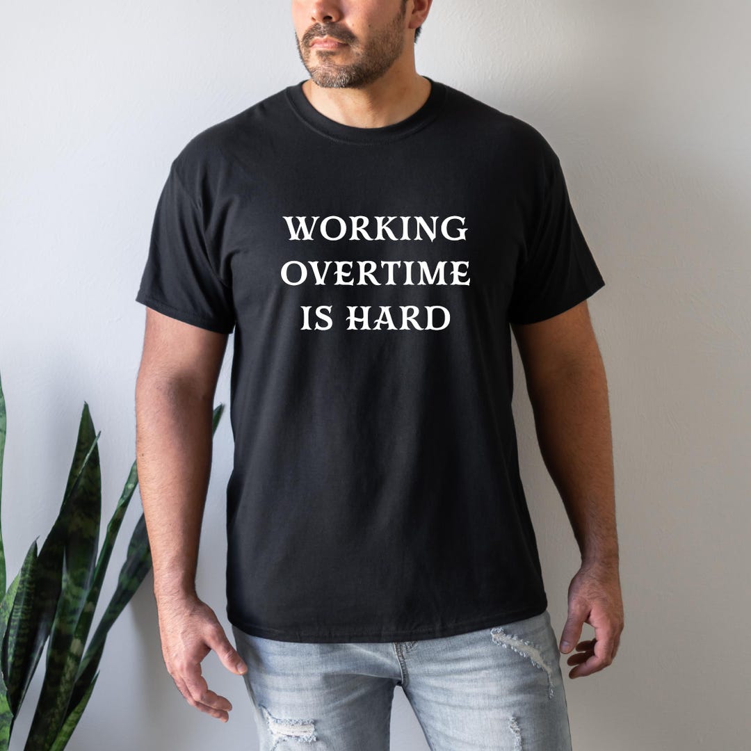 Overtime is Hard T-shirt |blue Collar Worker Funny | Tradesman Tee ...