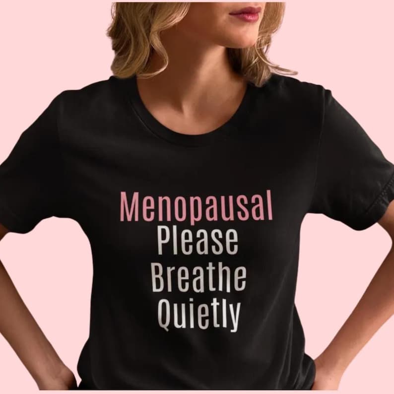 Menopausal Please Breathe Quietly T-shirt | Funny Menopause Gift ...