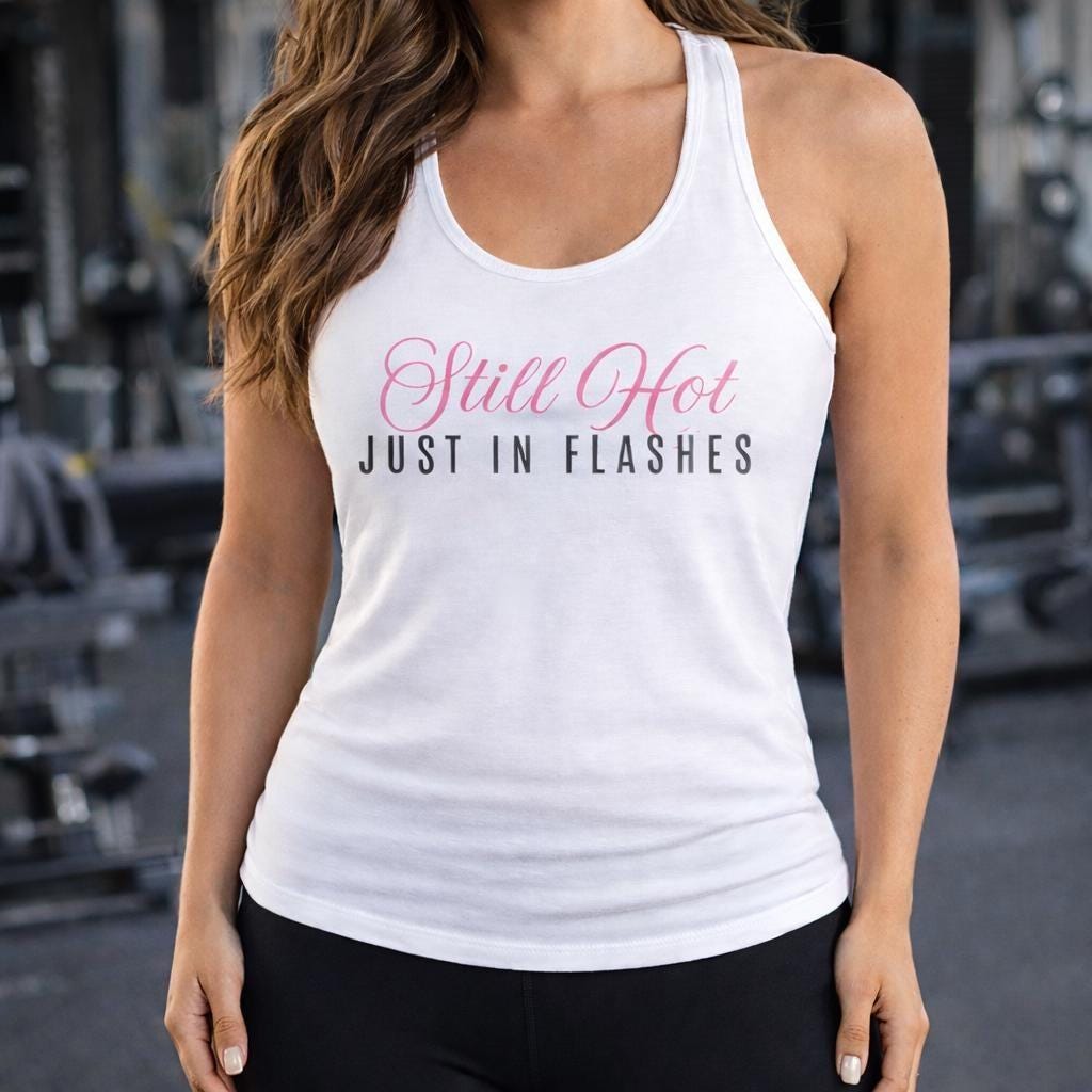 Still Hot Tank Top, Hot Flash Shirt, Menopause Humor Shirt for Her ...