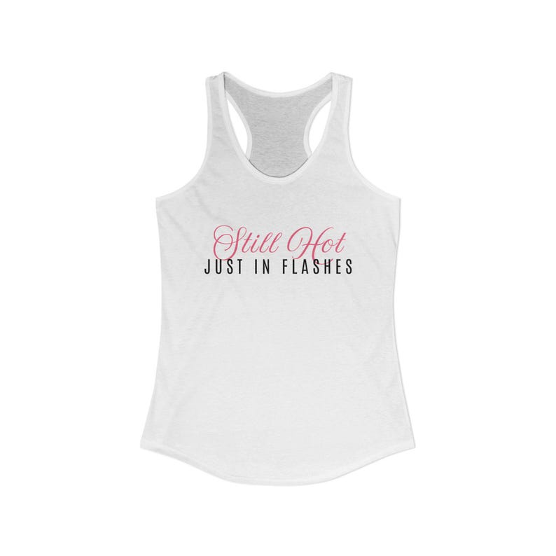 Still Hot Tank Top, Hot Flash Shirt, Menopause Humor Shirt for Her ...
