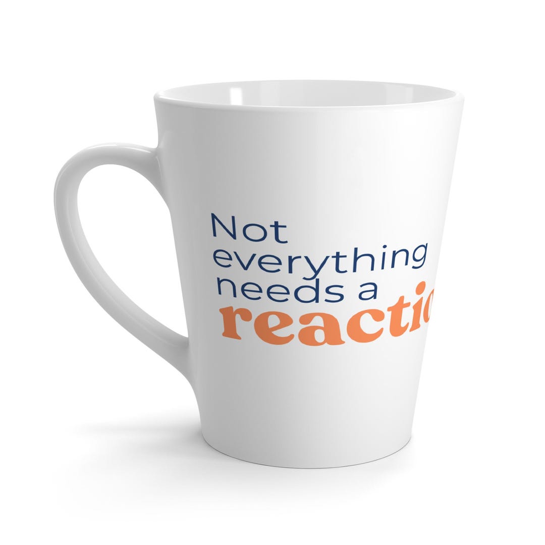 Not Everything Needs a Reaction Mug | Calm Quote Coffee Mug | Slow ...