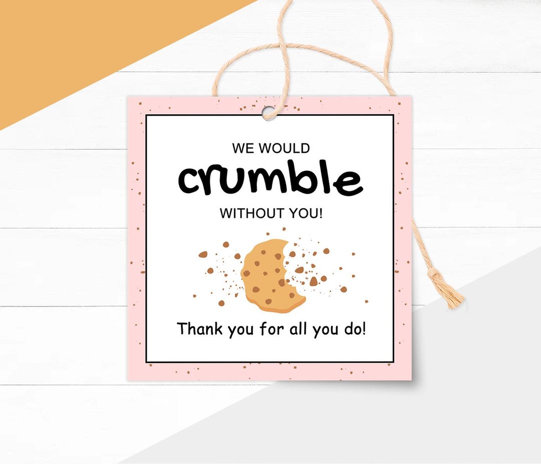Crumble Without You Cookie Gift Tags: Printable Teacher & Staff ...