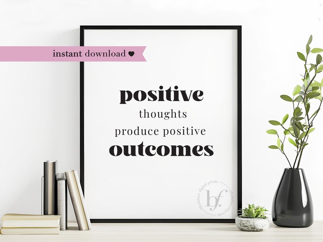 Instant Download - Positive Thoughts Produce Positive Outcomess ...