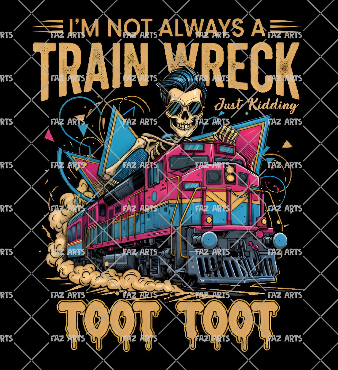 I'm Not Always A Train Wreck Just Kidding TOOT TOOT - Funny Design ...