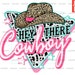 Hey There Cowboy PNG Cowboy File Design for Sublimation or | Etsy