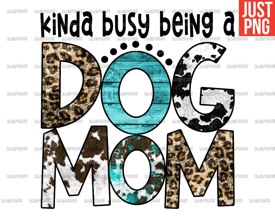 Kinda Busy Being a Dog Mom PNG, Dog Mom PNG, Dog Mama PNG, Dog Mom File ...