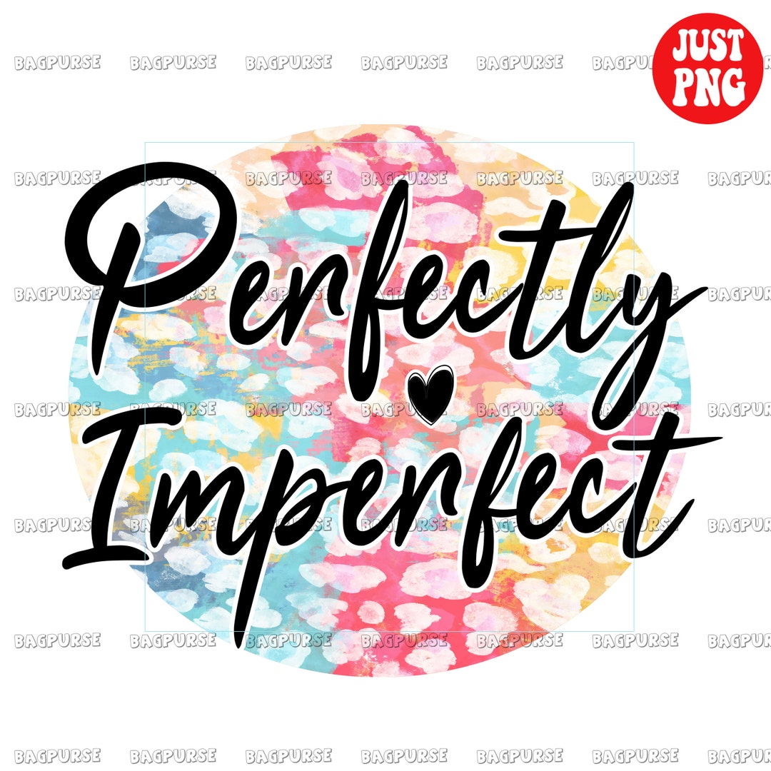 Perfectly Imperfect PNG, Instant Digital Download, Perfectly Imperfect ...