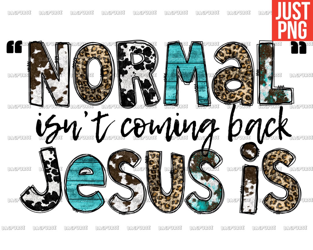 Normal Isn't Coming Back Jesus is PNG, Christian Quotes PNG, Religious ...
