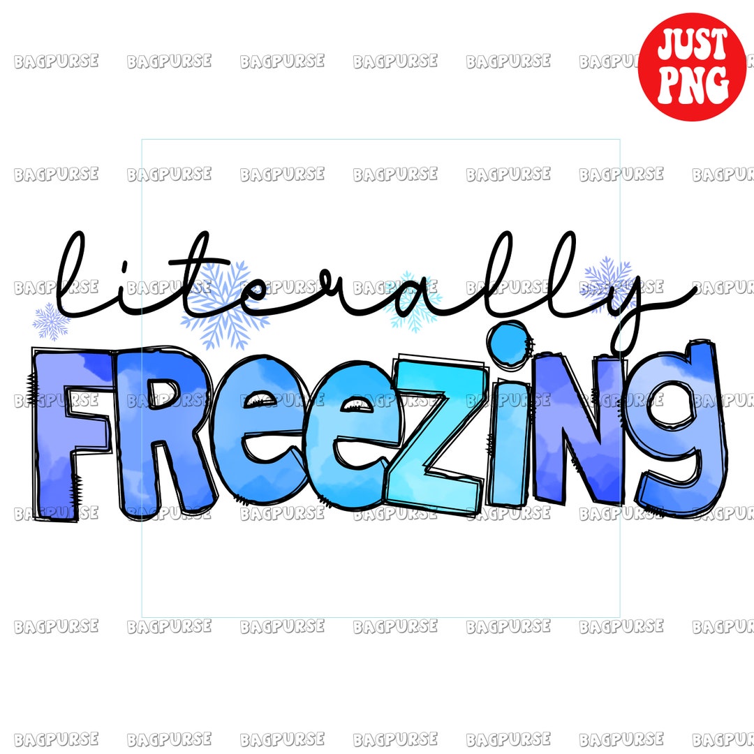 Literally Freezing PNG, Literally Freezing Sublimation, Funny Christmas ...