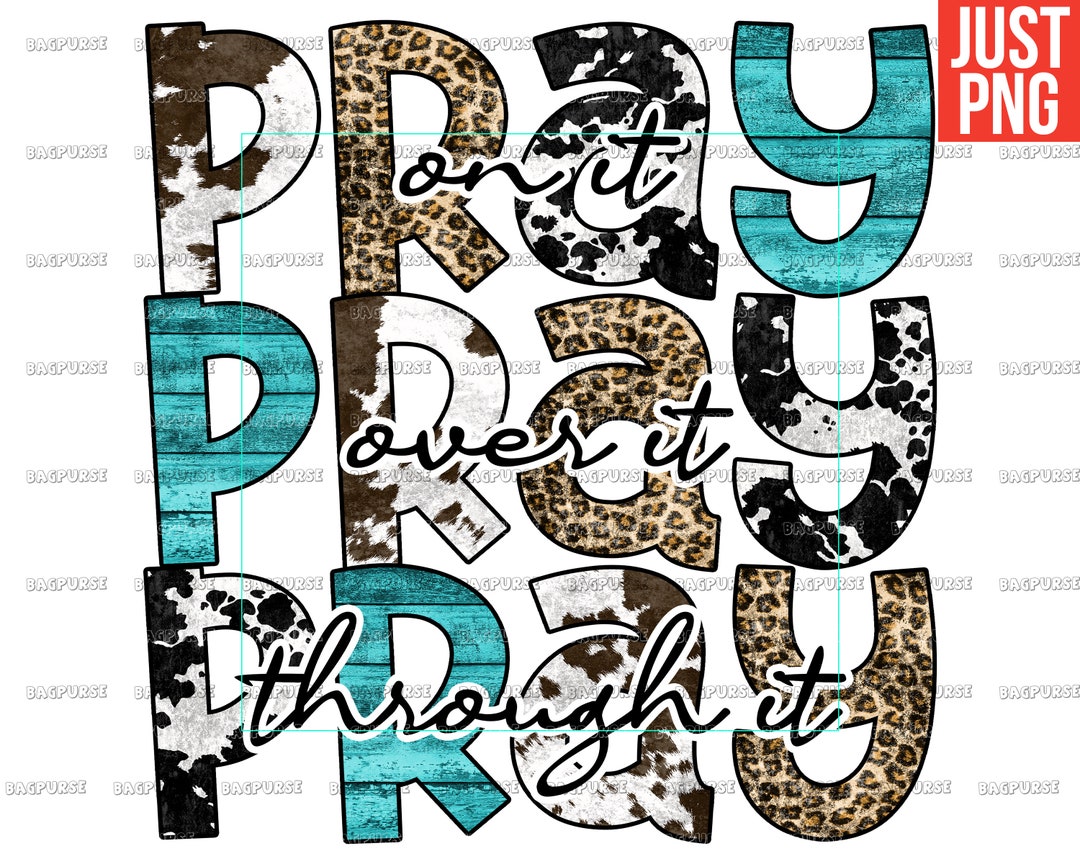 Pray on It Pray Over It Pray Through It, Pray PNG File for Sublimation ...