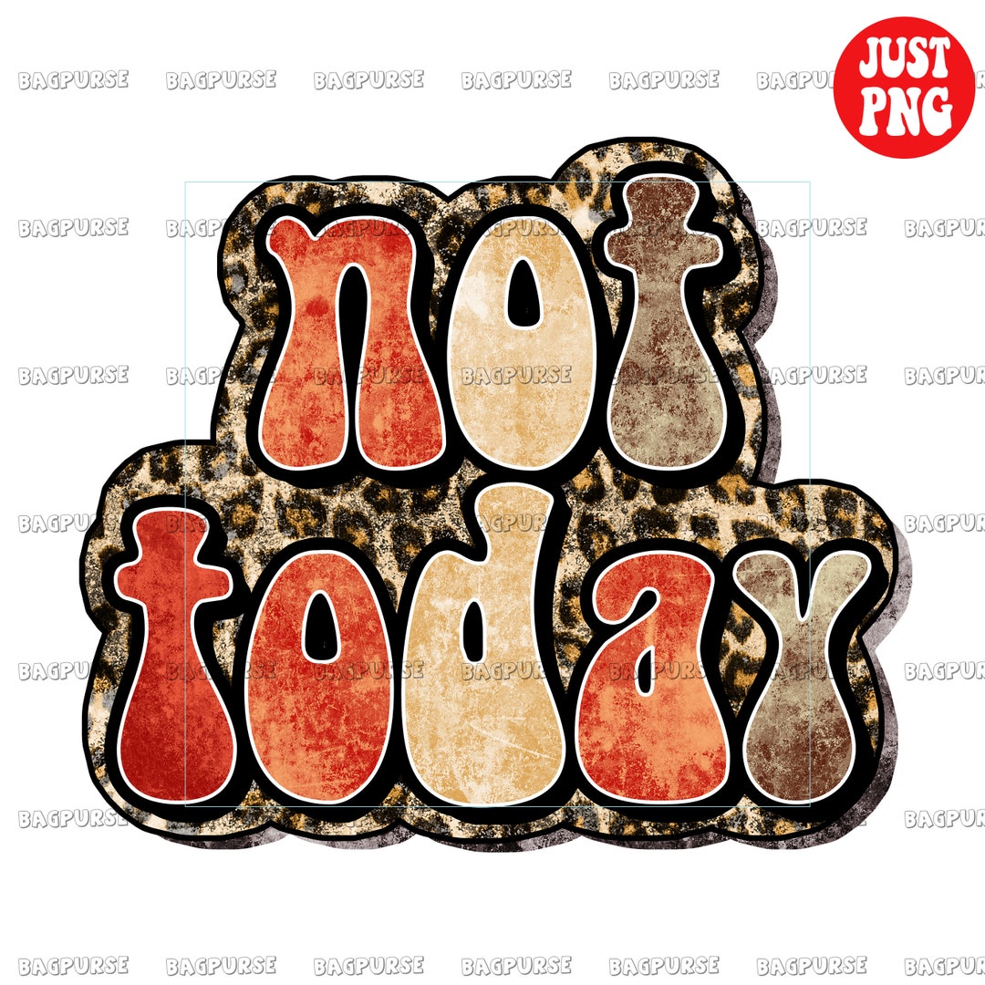 Not Today PNG, Not Today Sublimation, Clipart, Instant Digital Download ...