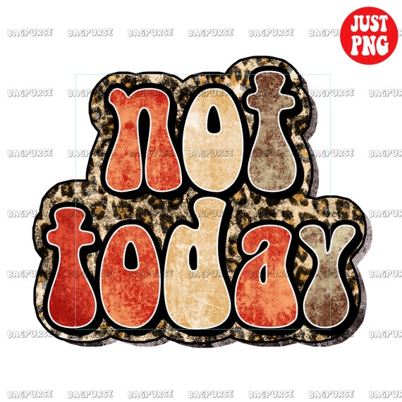 Not Today PNG Not Today Sublimation Clipart Instant Digital | Etsy