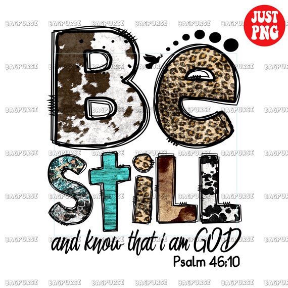 Be Still PNG Be Still Sublimation Be Still and Know That - Etsy