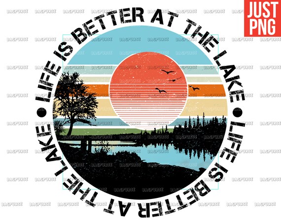 Life is Better at the Lake PNG Lake Life Design File for - Etsy