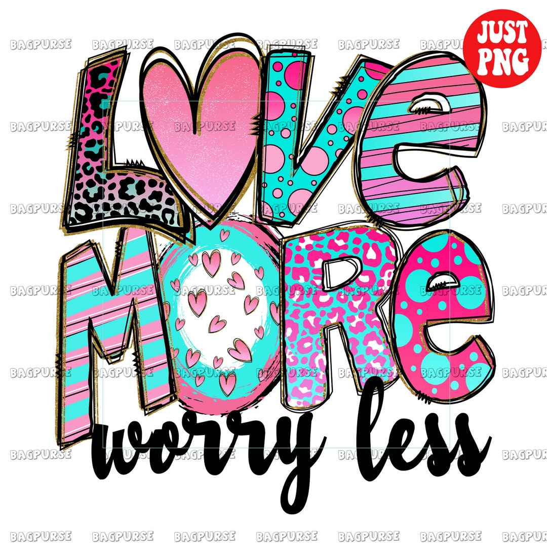 Love More Worry Less PNG, Love More Sublimation, Valentine's Day Pink ...