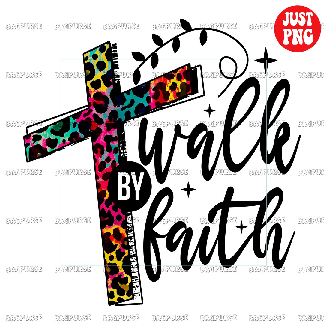 Walk by Faith, Walk by Faith PNG, Walk by Faith Christian Sublimation ...