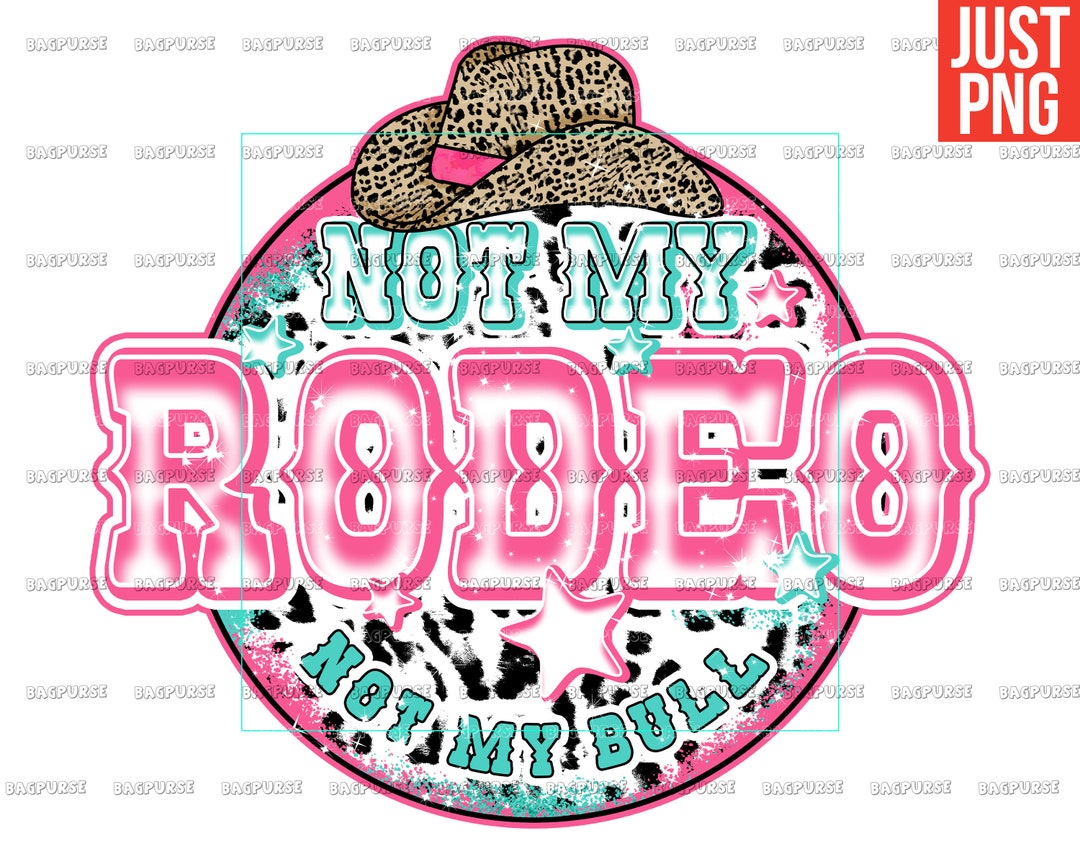 Not My Rodeo Not My Bull PNG, Not My Rodeo, Cowboy, Cowgirl, Rodeo File ...