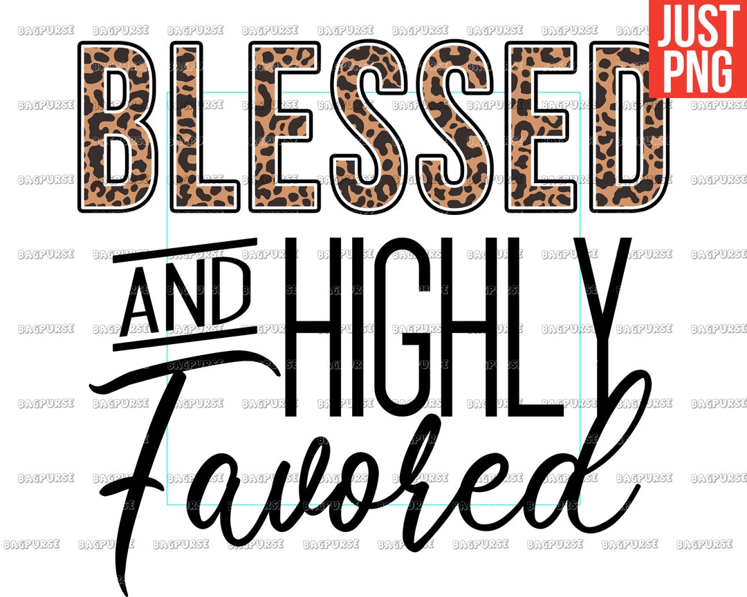 Blessed and Highly Favored, PNG File Design for Sublimation or Print ...