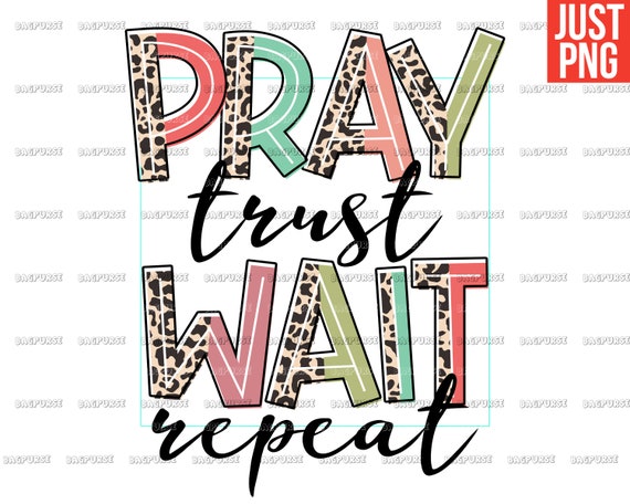Pray Wait Trust Repeat PNG Christian Design File for - Etsy