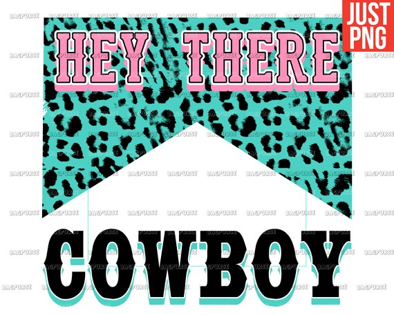 Hey There Cowboy PNG Cowboy Cowgirl Rodeo File Designs for | Etsy