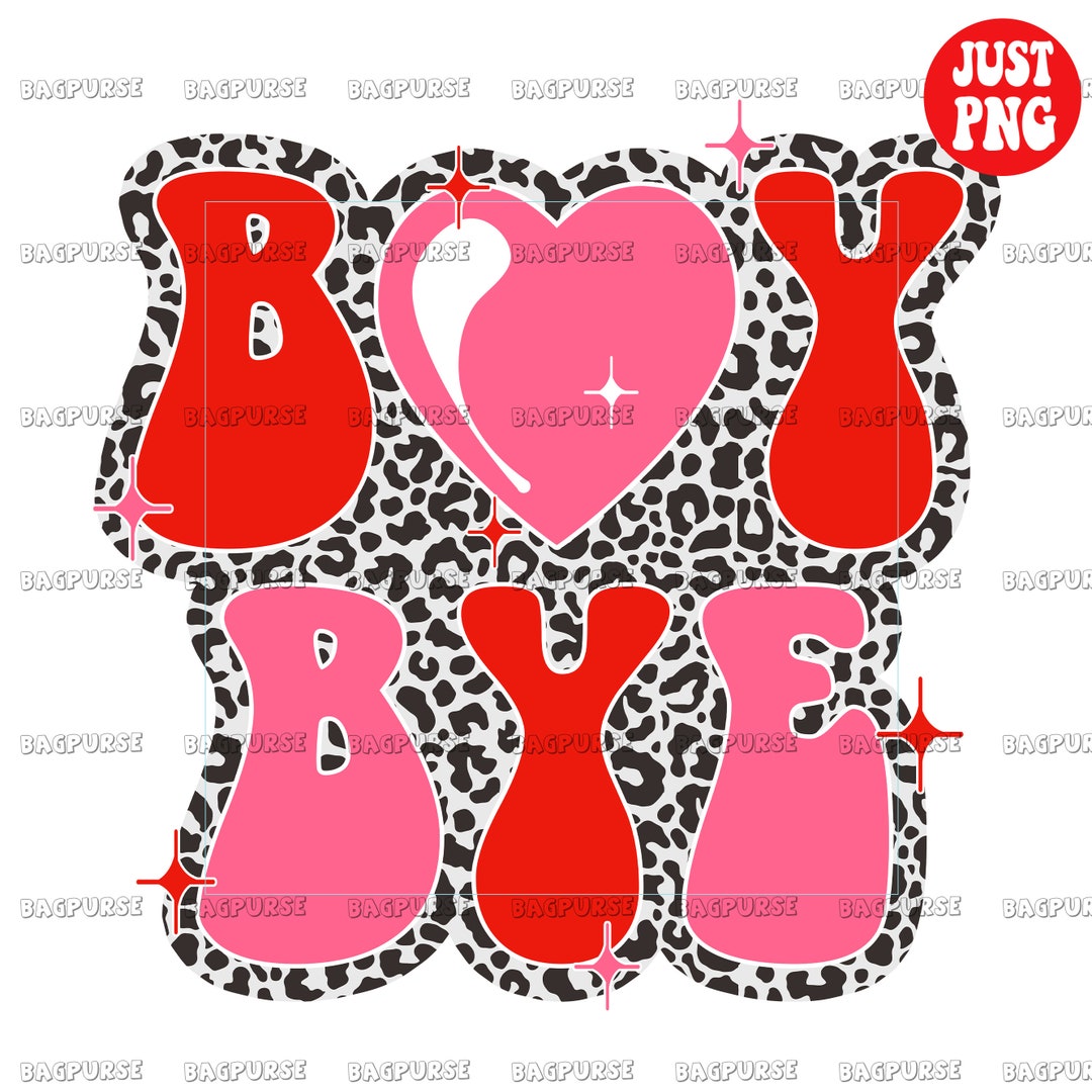 Boy Bye PNG, Boy Bye Sublimation, Funny Valentines, Happy Valentine's ...