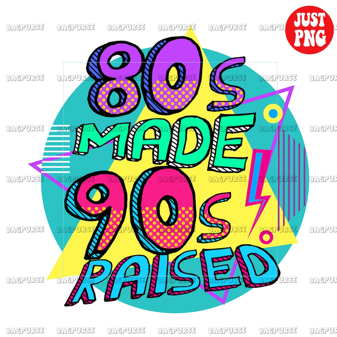 80s Made 90s Raised, 1980s, 1990s, Nostalgia, 80s Design Sublimation or ...