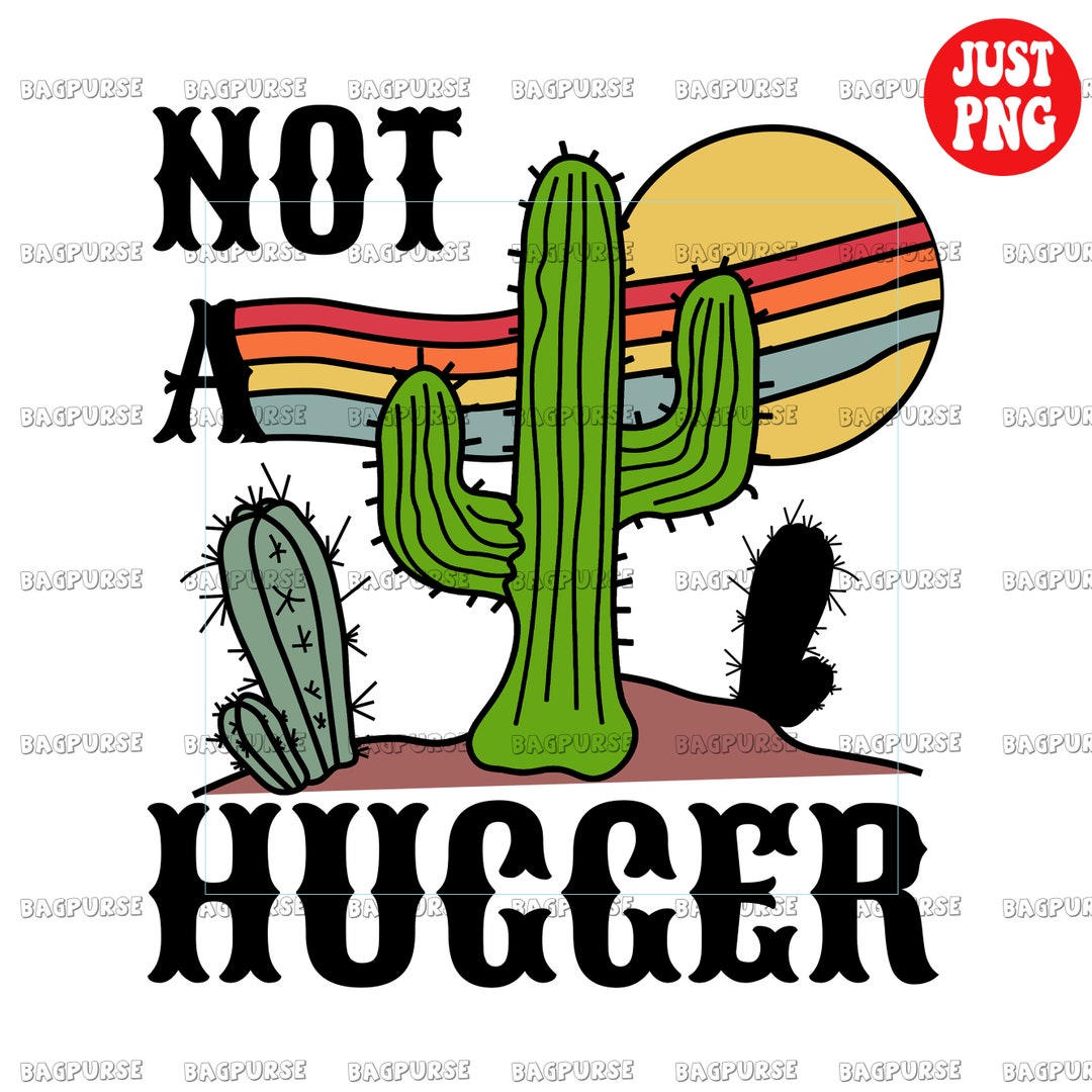 Not A Hugger PNG, Not A Hugger Sublimation, Cactus Dessert, Retro ...