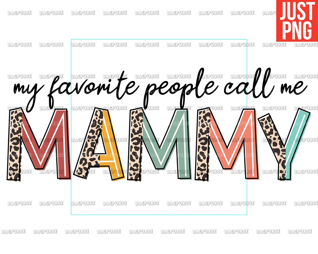 My Favorite People Call Me Mammy PNG, Mammy PNG, File Designs for ...