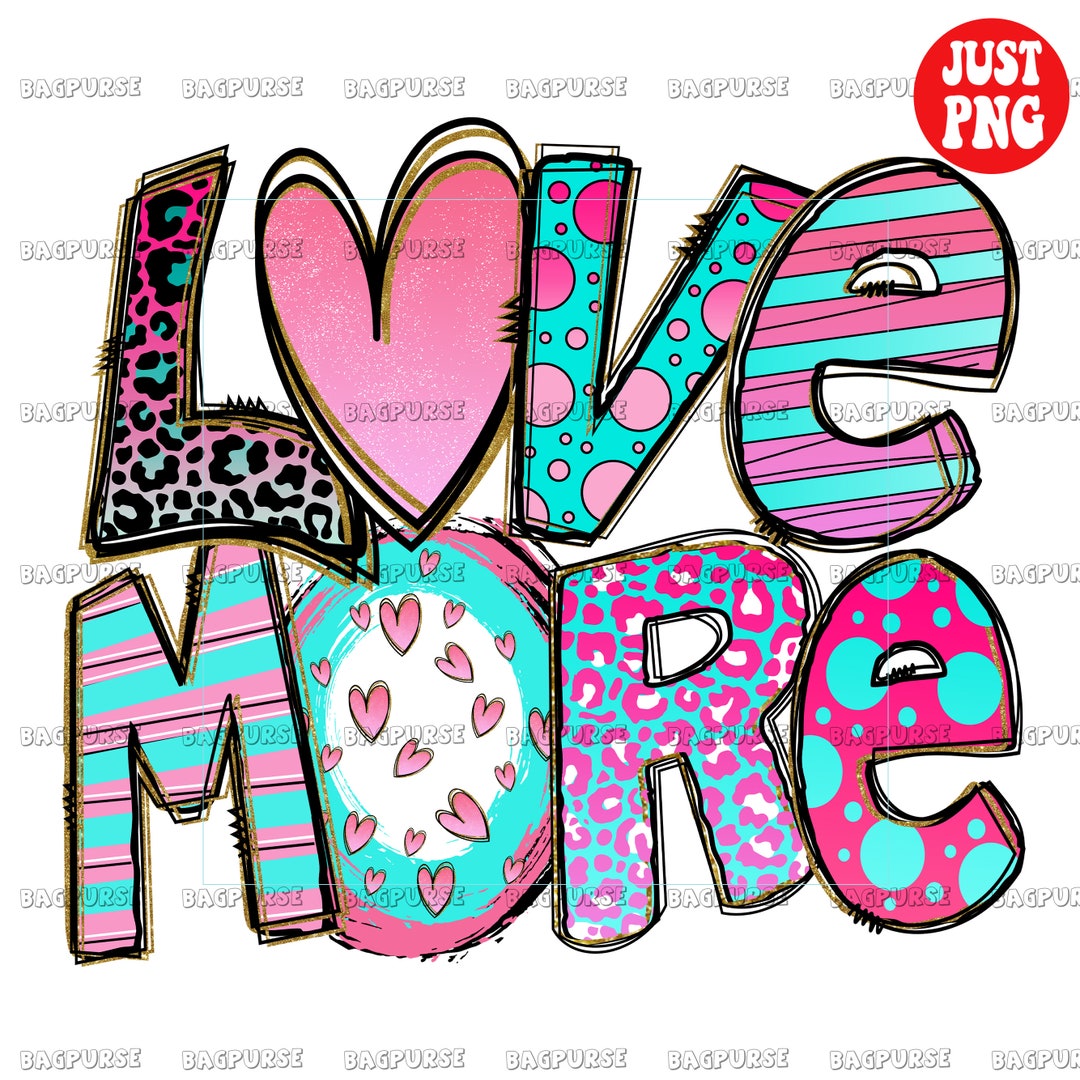Love More PNG, Love More Sublimation, Valentine Design, Clipart ...