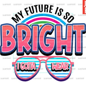 My Future is so Bright I Gotta Wear Shades PNG, Kids, Baby, Student ...