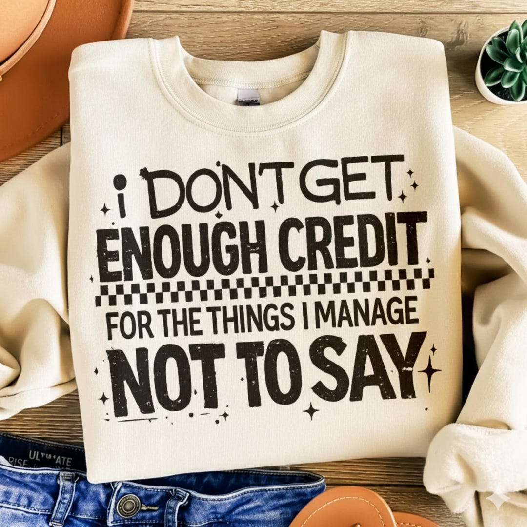 I Don’t Get Enough Credit Funny Quote PNG, Sarcastic Saying Typography ...