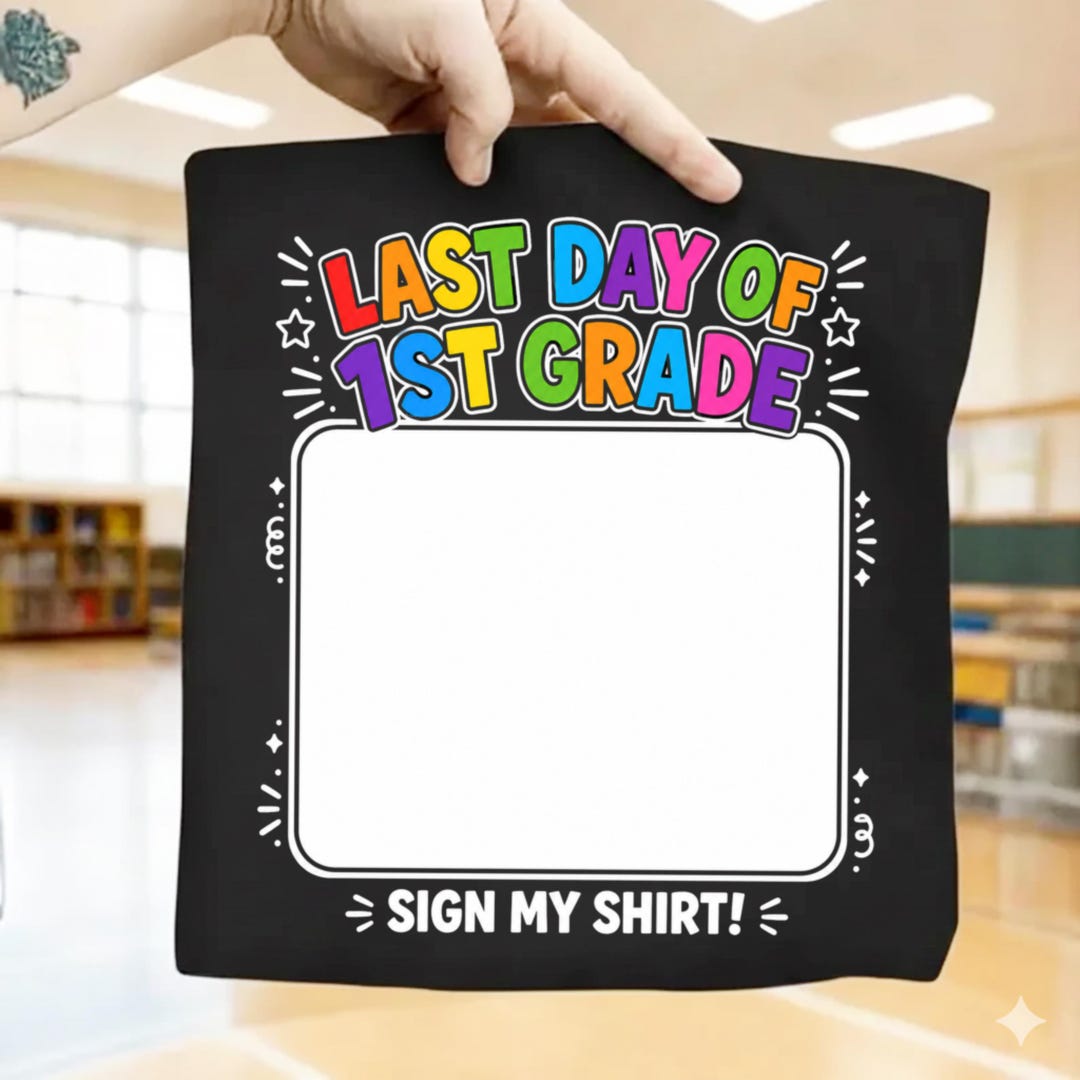 Last Day of First Grade Sign My Shirt Autograph Graduation PNG: School ...