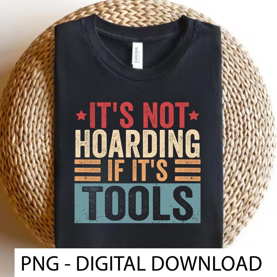 It's Not Hoarding If It's Tools PNG | Funny Garage Humor Printable ...