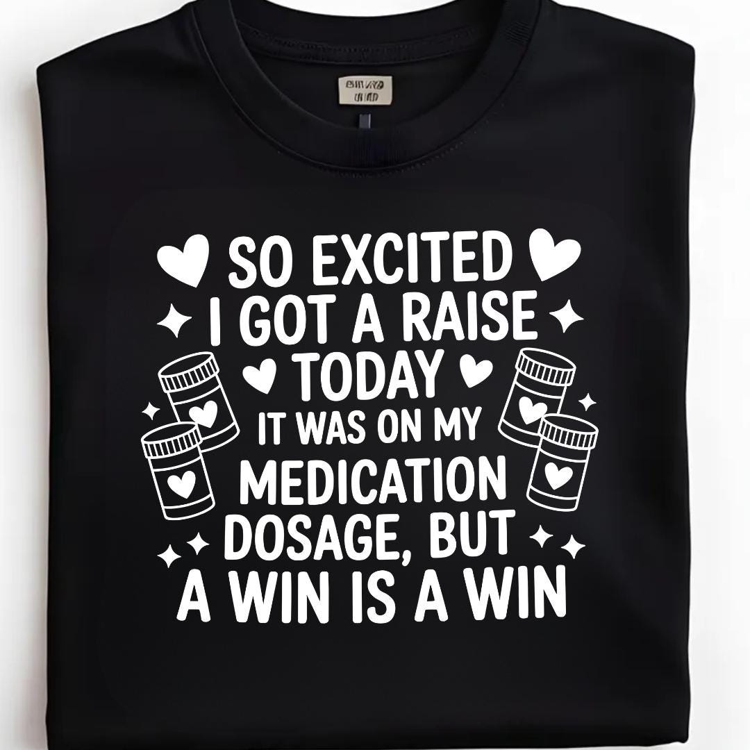 So Excited I Got A Raise Today It Was on My Medication Dosage but A Win ...