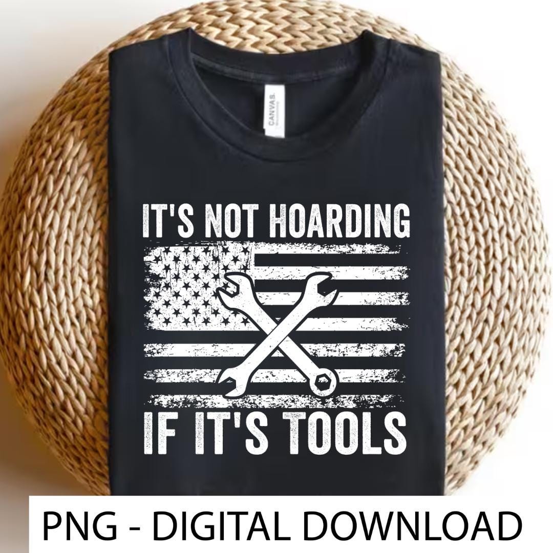It's Not Hoarding If It's Tools PNG | Funny Garage Humor Printable ...