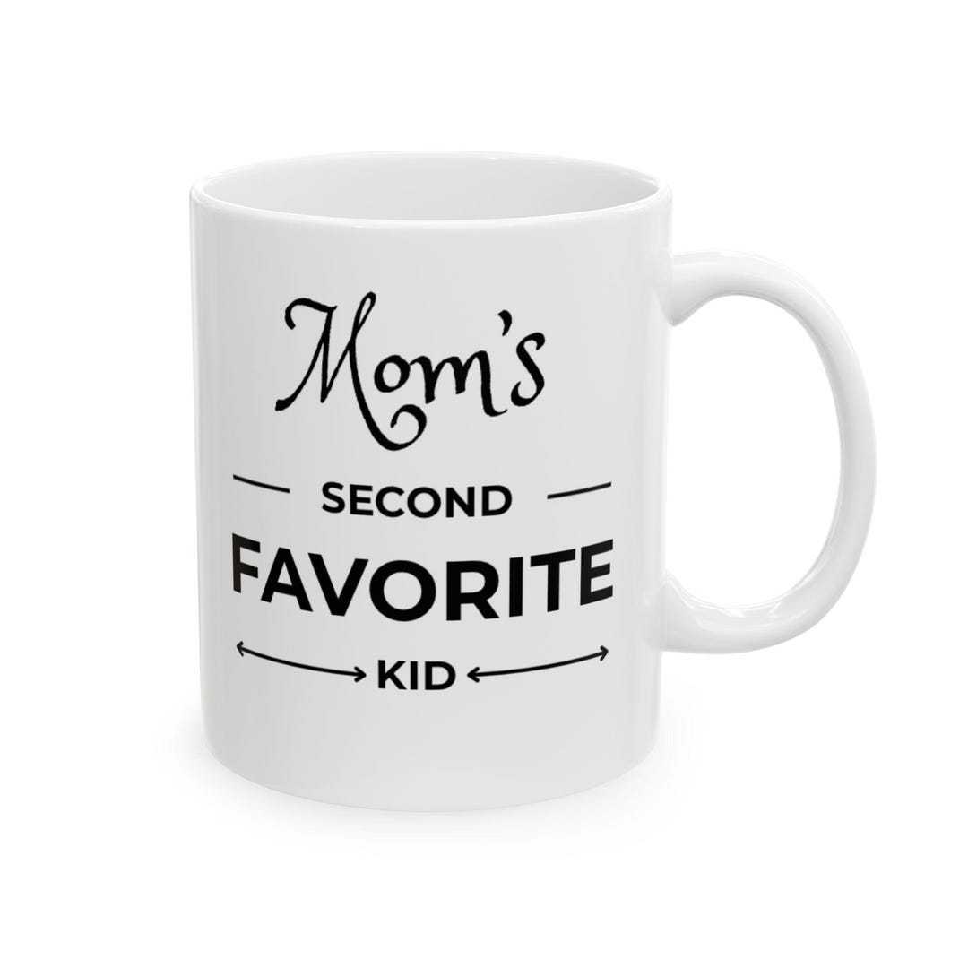 Moms Second Favorite Kid Mug - Funny Mom Gift, Sarcastic Ceramic Coffee ...