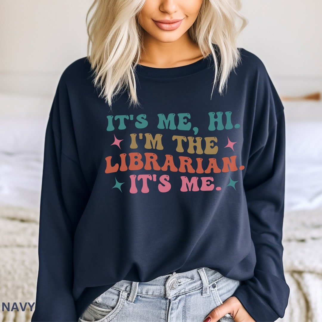 Librarian Shirt, It's Me Hi I'm the Librarian, Trendy Sweatshirt ...